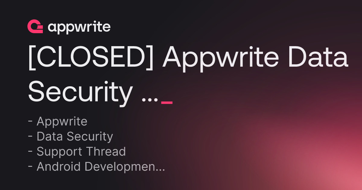 Closed Appwrite Data Security Issue Threads Appwrite